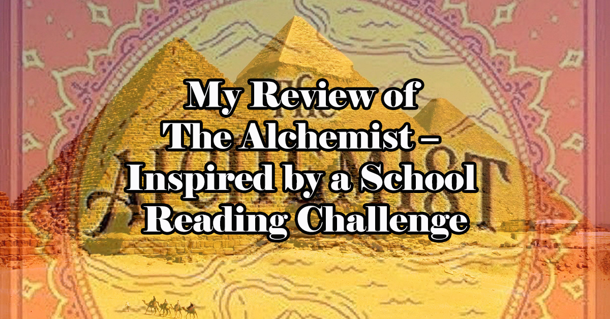 My Review of The Alchemist – Inspired by a School Reading Challenge ...