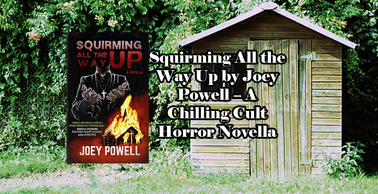 Squirming All the Way Up by Joey Powell – A Chilling Cult Horror Novella – Cole Talks Books
